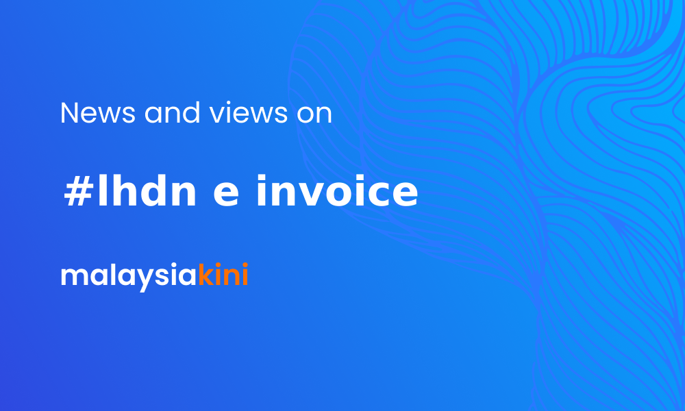 Malaysiakini | Lhdn E Invoice