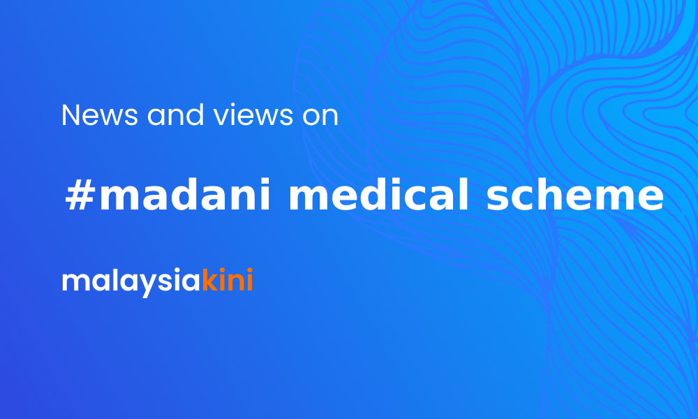 Malaysiakini | Madani Medical Scheme