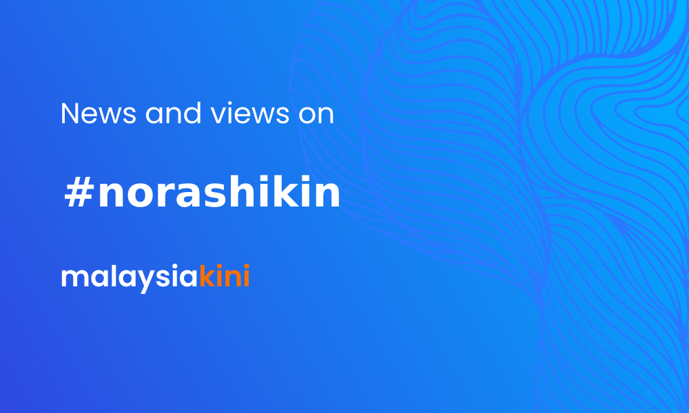 Malaysiakini | Norashikin