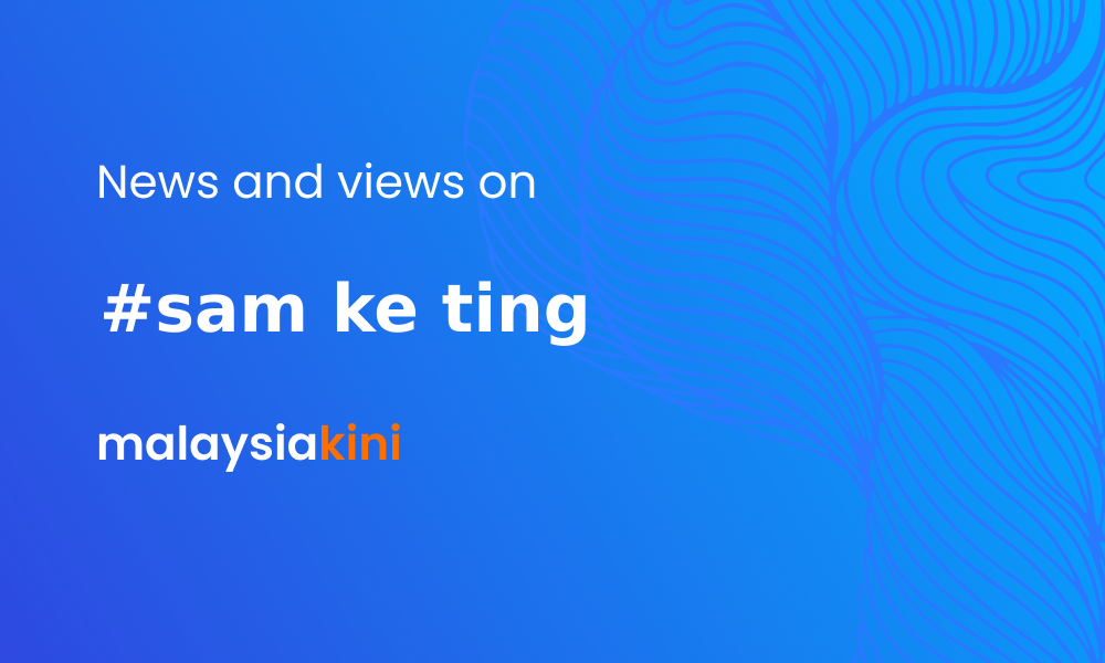 Malaysiakini | Sam Ke Ting
