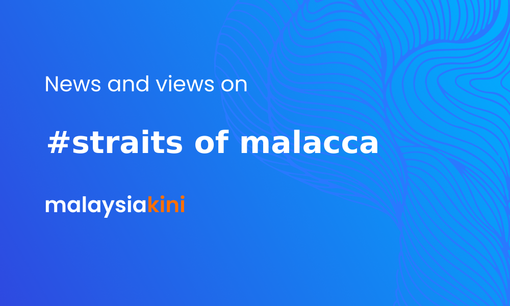 Malaysiakini | Straits Of Malacca