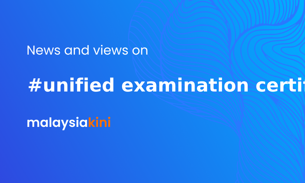 Malaysiakini | Unified Examination Certificate