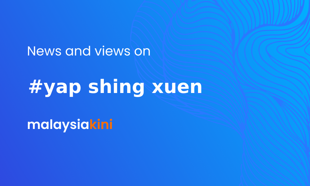 Malaysiakini | Yap Shing Xuen